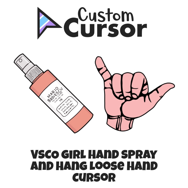 VSCO Girl Hand Spray and Hang Loose Hand cursor – Custom Cursor