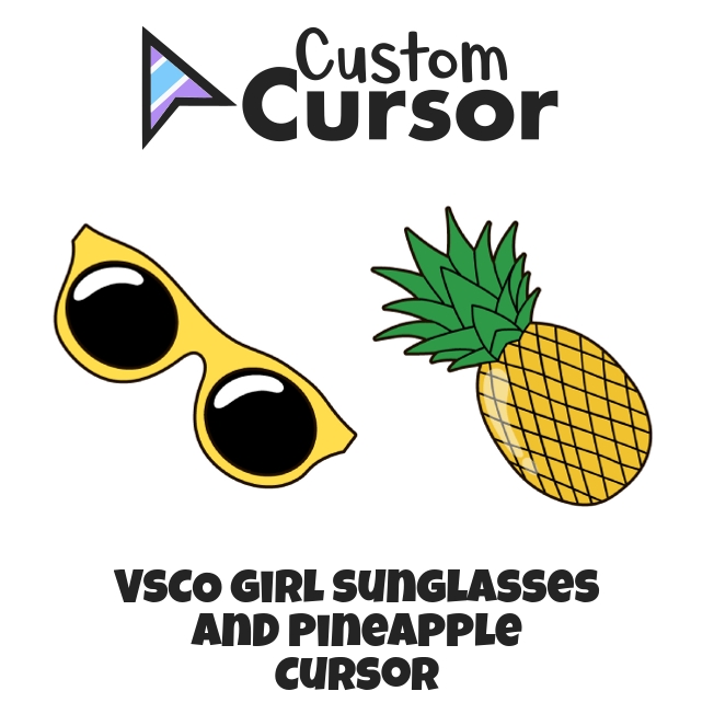 VSCO Girl Sunglasses and Pineapple cursor – Custom Cursor