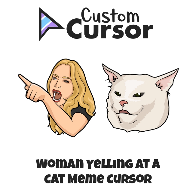 Woman Yelling at a Cat Meme cursor – Custom Cursor