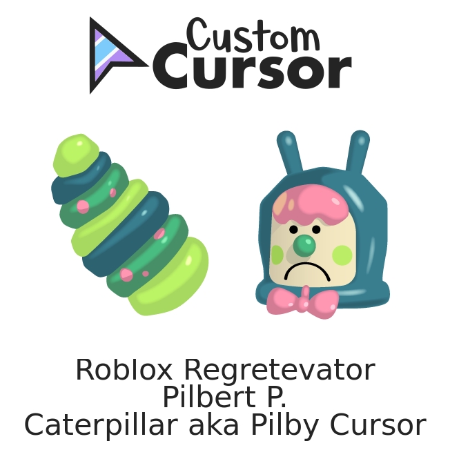 Roblox Regretevator Pilbert P. Caterpillar aka Pilby cursor – Custom Cursor
