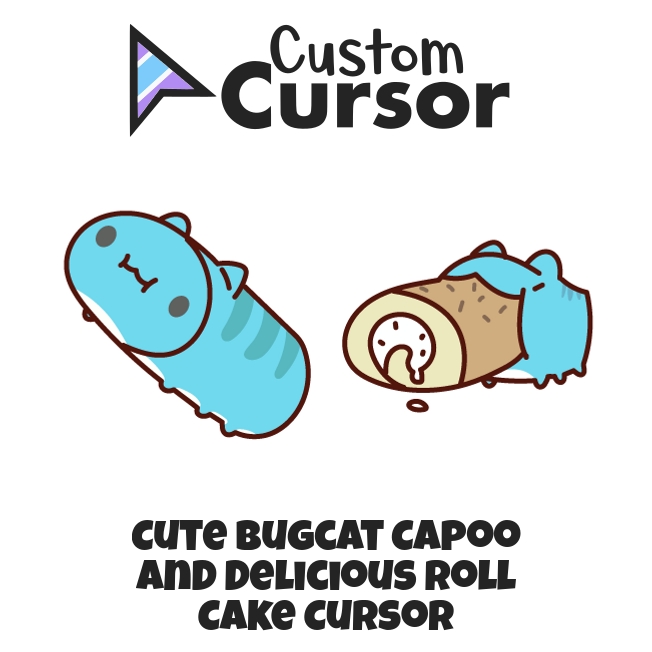 Cute Bugcat Capoo and Delicious Roll Cake cursor – Custom Cursor