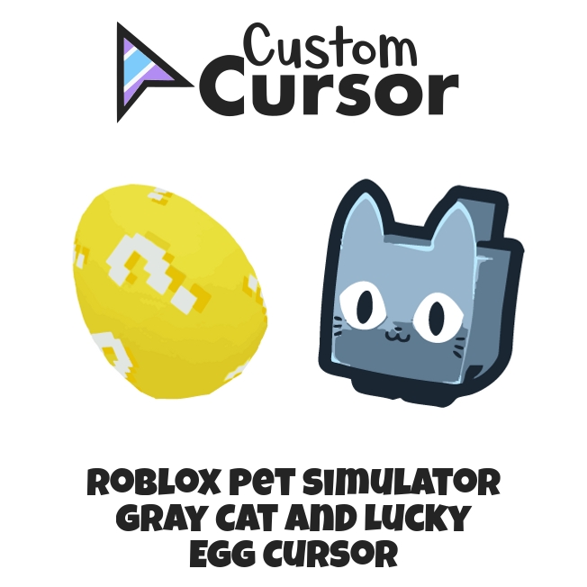 Roblox Pet Simulator Gray Cat and Lucky Egg cursor – Custom Cursor