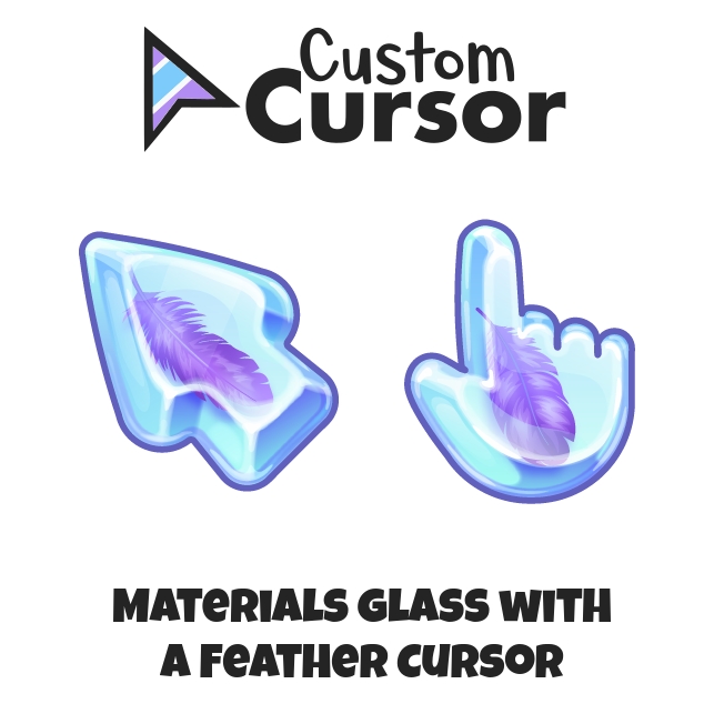 Materials Glass with a Feather cursor – Custom Cursor