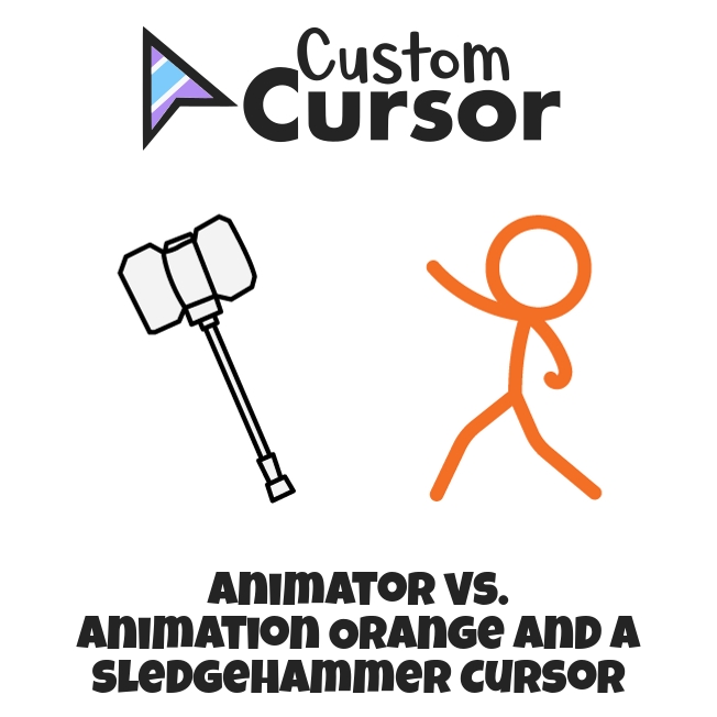 Animator vs. Animation Orange and a Sledgehammer cursor – Custom Cursor