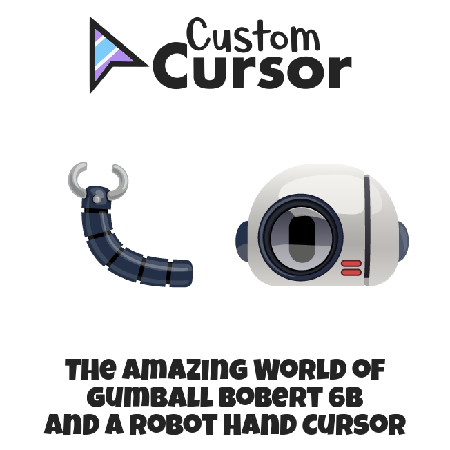 The Amazing World of Gumball Bobert 6B and a Robot Hand cursor – Custom ...