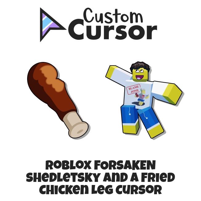 Roblox FORSAKEN Shedletsky and a Fried Chicken Leg cursor – Custom Cursor