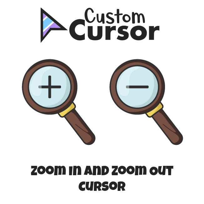 Zoom In and Zoom Out cursor – Custom Cursor