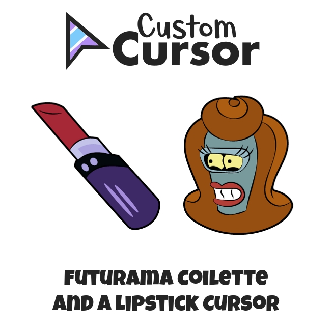 Futurama Coilette and a Lipstick cursor – Custom Cursor