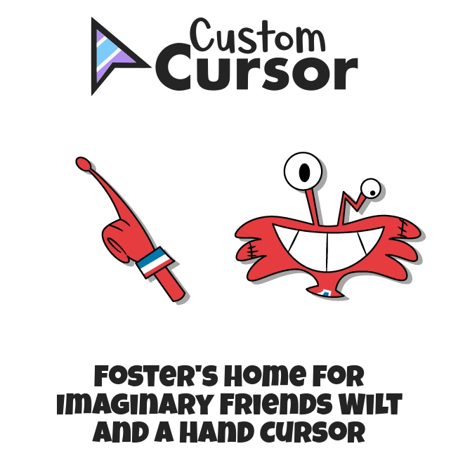 Foster's Home for Imaginary Friends Wilt and a Hand cursor – Custom Cursor