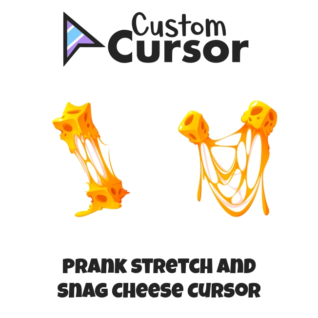 Prank Stretch and Snag Cheese cursor – Custom Cursor