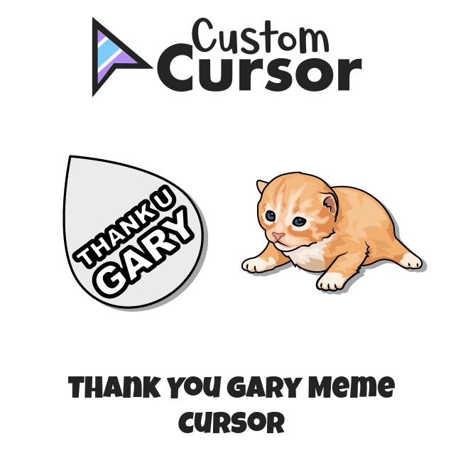 Thank You Gary Meme cursor – Custom Cursor