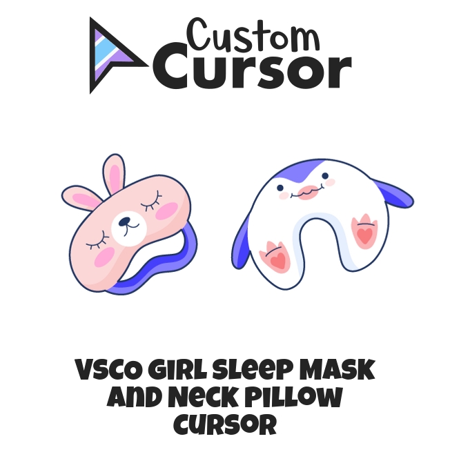 VSCO Girl Sleep Mask and Neck Pillow cursor – Custom Cursor