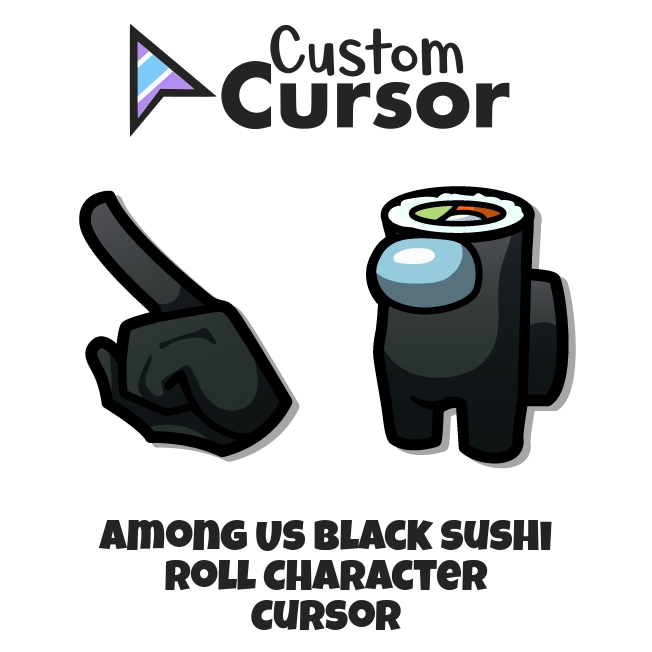 Among Us Black Sushi Roll Character cursor – Custom Cursor
