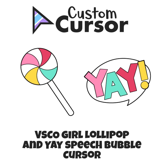 VSCO Girl Lollipop and Yay Speech Bubble cursor – Custom Cursor