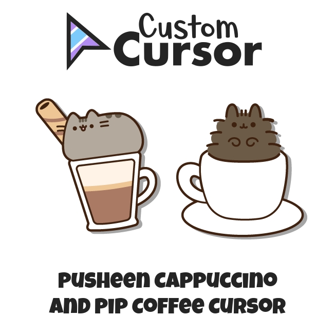 Pusheen Cappuccino and Pip Coffee cursor – Custom Cursor