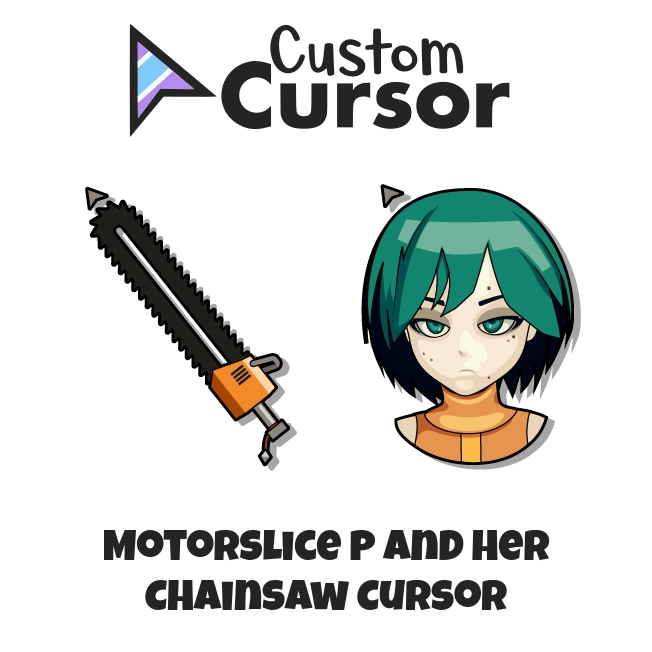 Motorslice P and her Chainsaw cursor – Custom Cursor