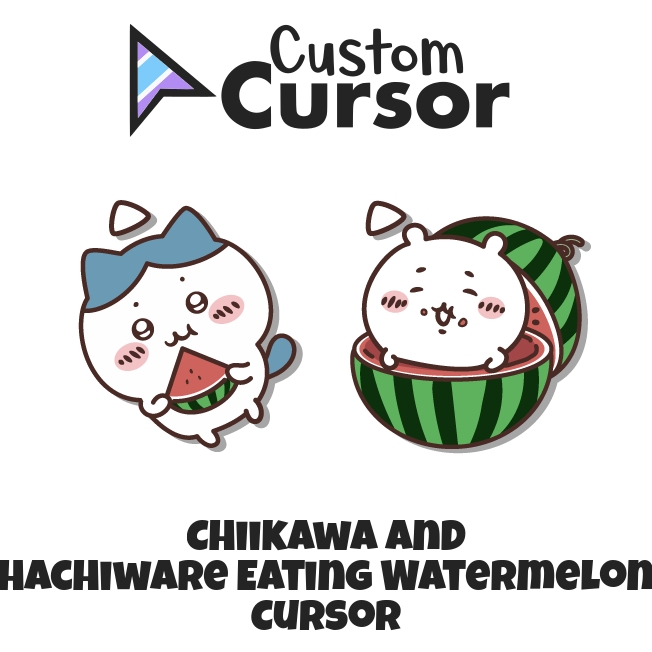 Chiikawa and Hachiware Eating Watermelon cursor – Custom Cursor
