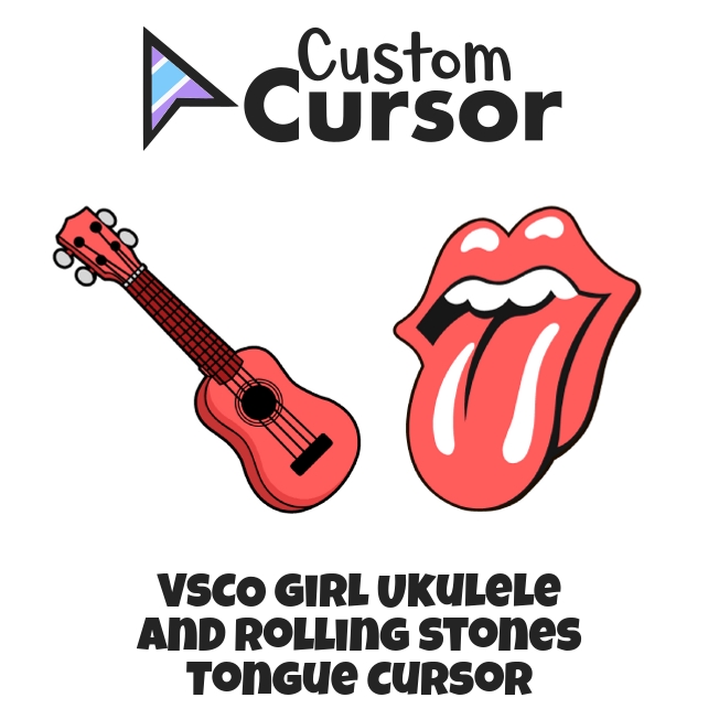 VSCO Girl Ukulele and Rolling Stones Tongue cursor – Custom Cursor