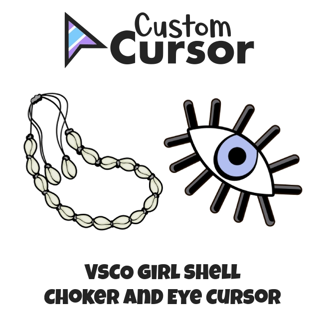 VSCO Girl Shell Choker and Eye cursor – Custom Cursor
