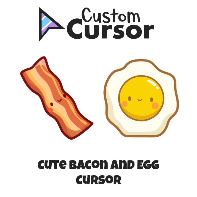 Cute Bacon and Egg cursor – Custom Cursor