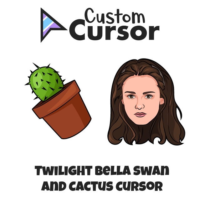 Twilight Bella Swan and Cactus cursor – Custom Cursor