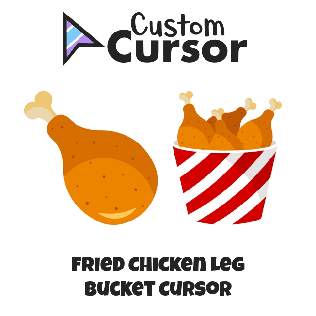 Fried Chicken Leg Bucket cursor – Custom Cursor