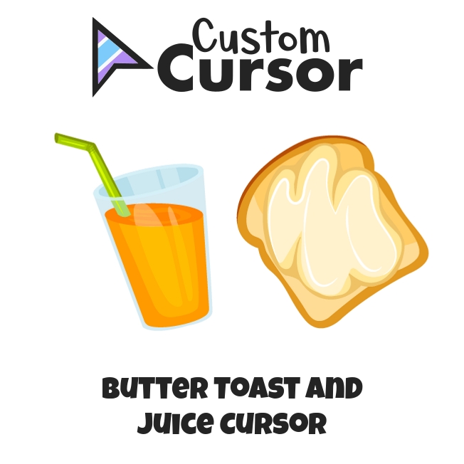 Butter Toast and Juice cursor – Custom Cursor