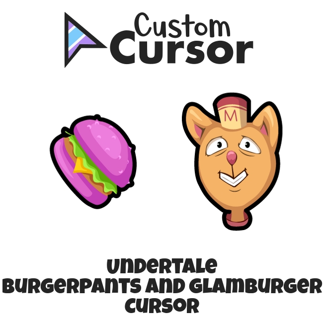 Undertale Burgerpants and Glamburger cursor – Custom Cursor