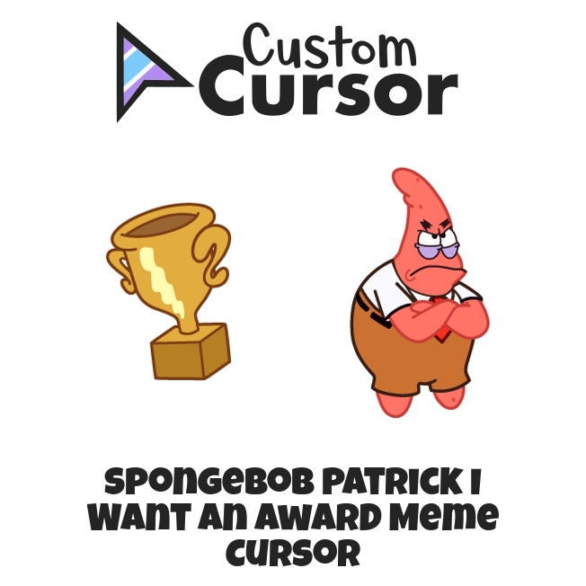 SpongeBob Patrick I Want an Award Meme cursor – Custom Cursor
