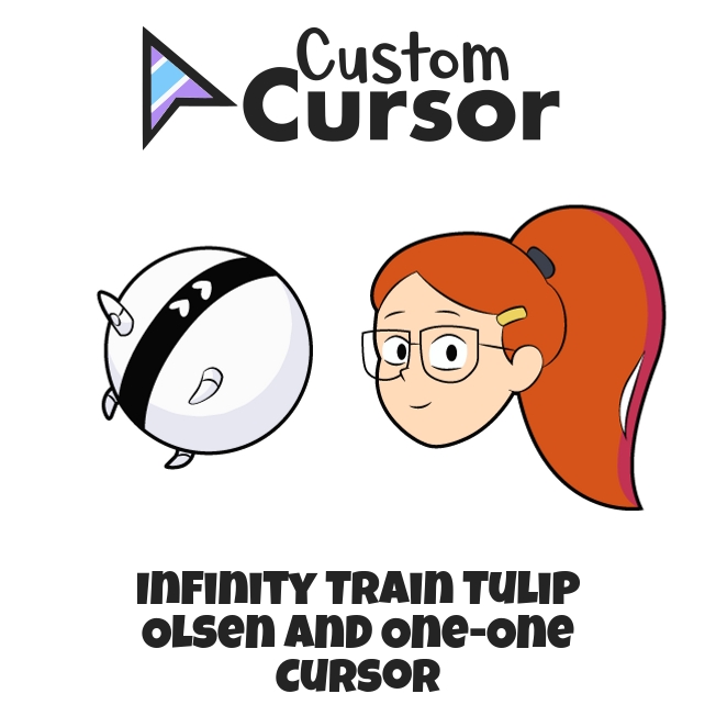 Infinity Train Tulip Olsen and One-One cursor – Custom Cursor