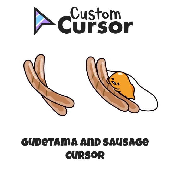 Gudetama and Sausage cursor – Custom Cursor