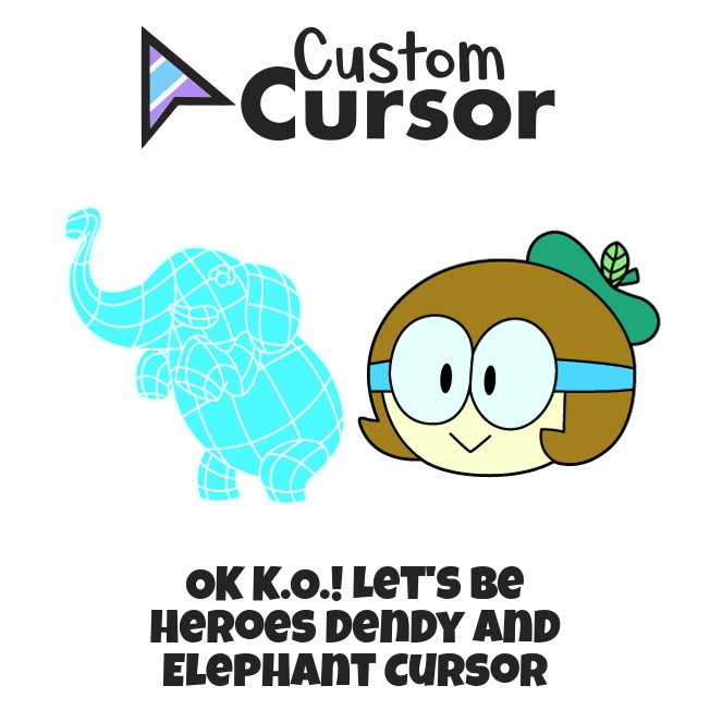 OK K.O.! Let's Be Heroes Dendy and Elephant cursor – Custom Cursor