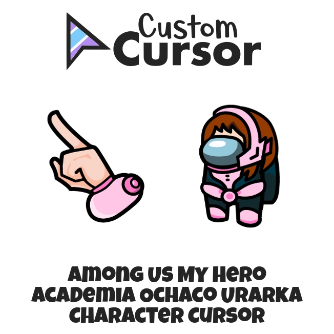 Among Us My Hero Academia Ochaco Urarka Character cursor – Custom Cursor