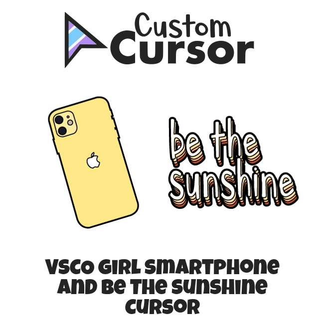 VSCO Girl Smartphone and Be The Sunshine cursor – Custom Cursor