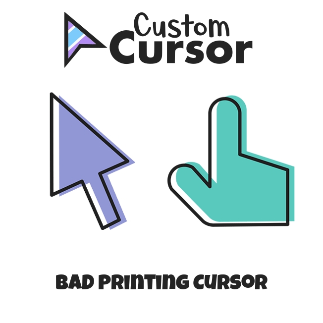 Bad Printing cursor – Custom Cursor