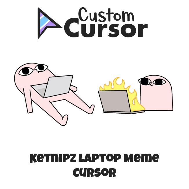 Ketnipz Laptop Meme cursor – Custom Cursor